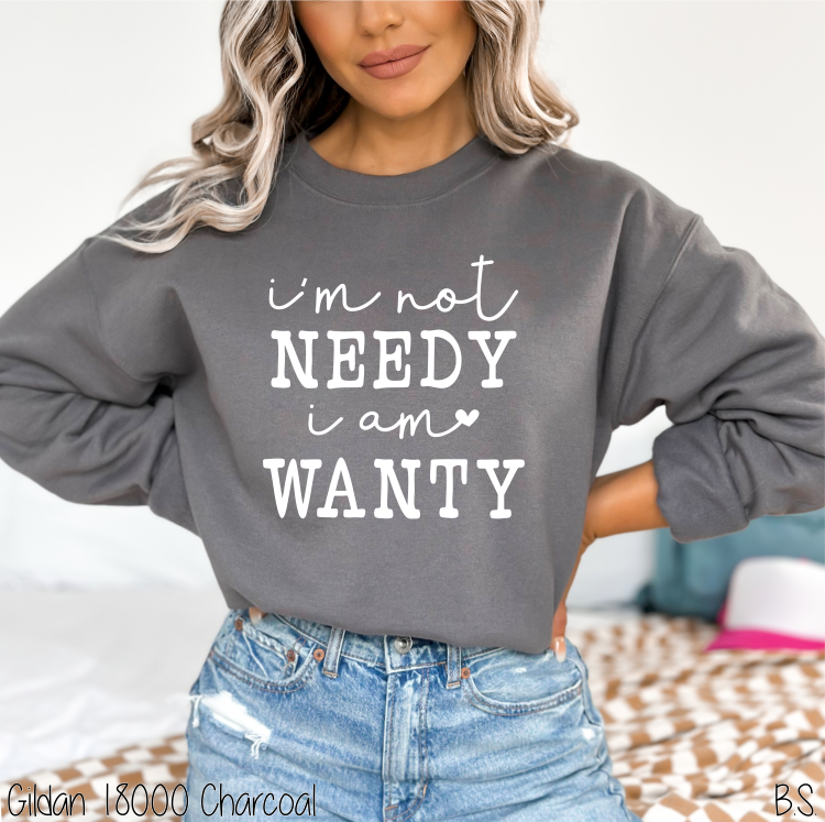 I'm Not Needy I'm Wanty #BS7672 – Bama Signs & Screens